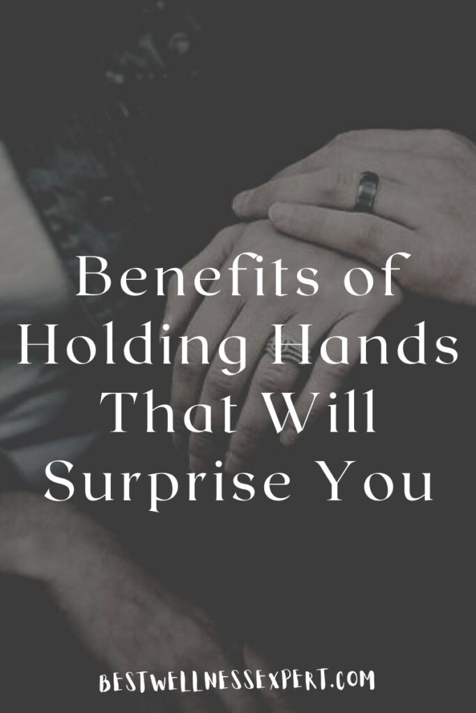 7 Benefits Of Holding Hands That Will Surprise You Best Wellness Expert